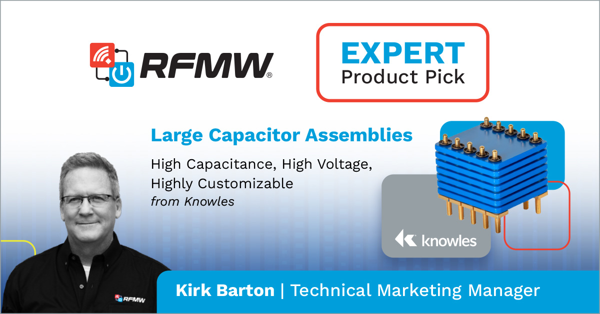 RFMW Expert Product Pick: Knowles Large Capacitor Assemblies - RFMW Blog